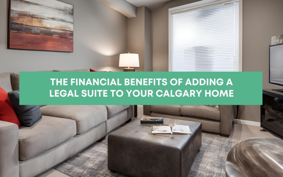 The Financial Benefits of Adding a Legal Suite to Your Calgary Home